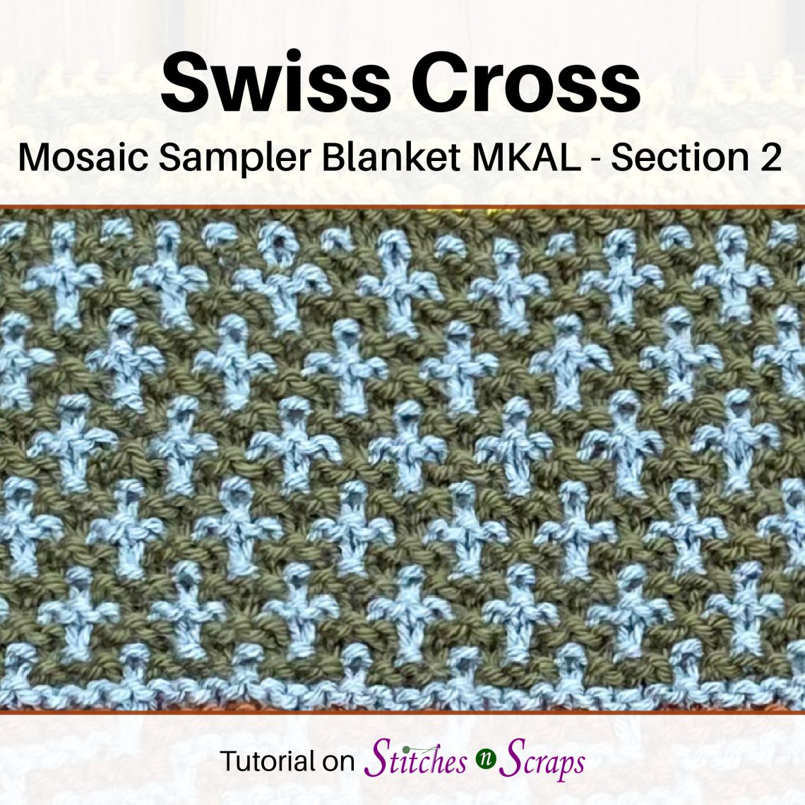 Swiss Cross - Mosaic Sampler Blanket MKAL Section 2 - Stitches n Scraps