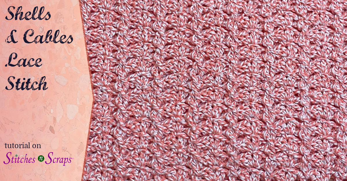 Shells and Cables Lace Stitch Tutorial - Stitches n Scraps