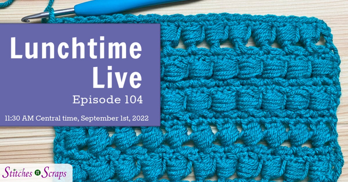 Crochet Horizontal Puff Stitch - Lunchtime Live Ep104 - Stitches n Scraps
