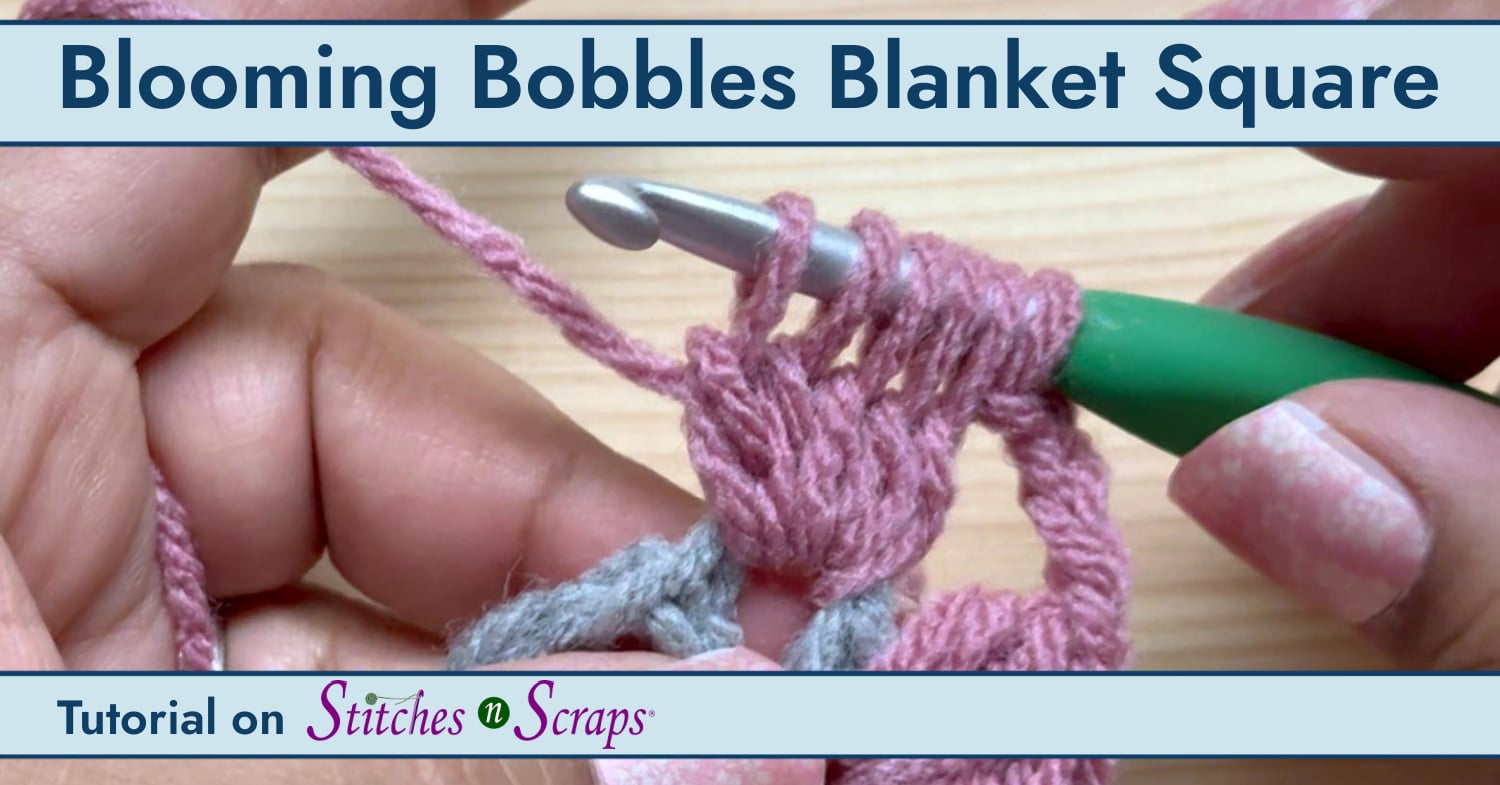 Blanket Square Tutorial - Blooming Bobbles - Stitches n Scraps