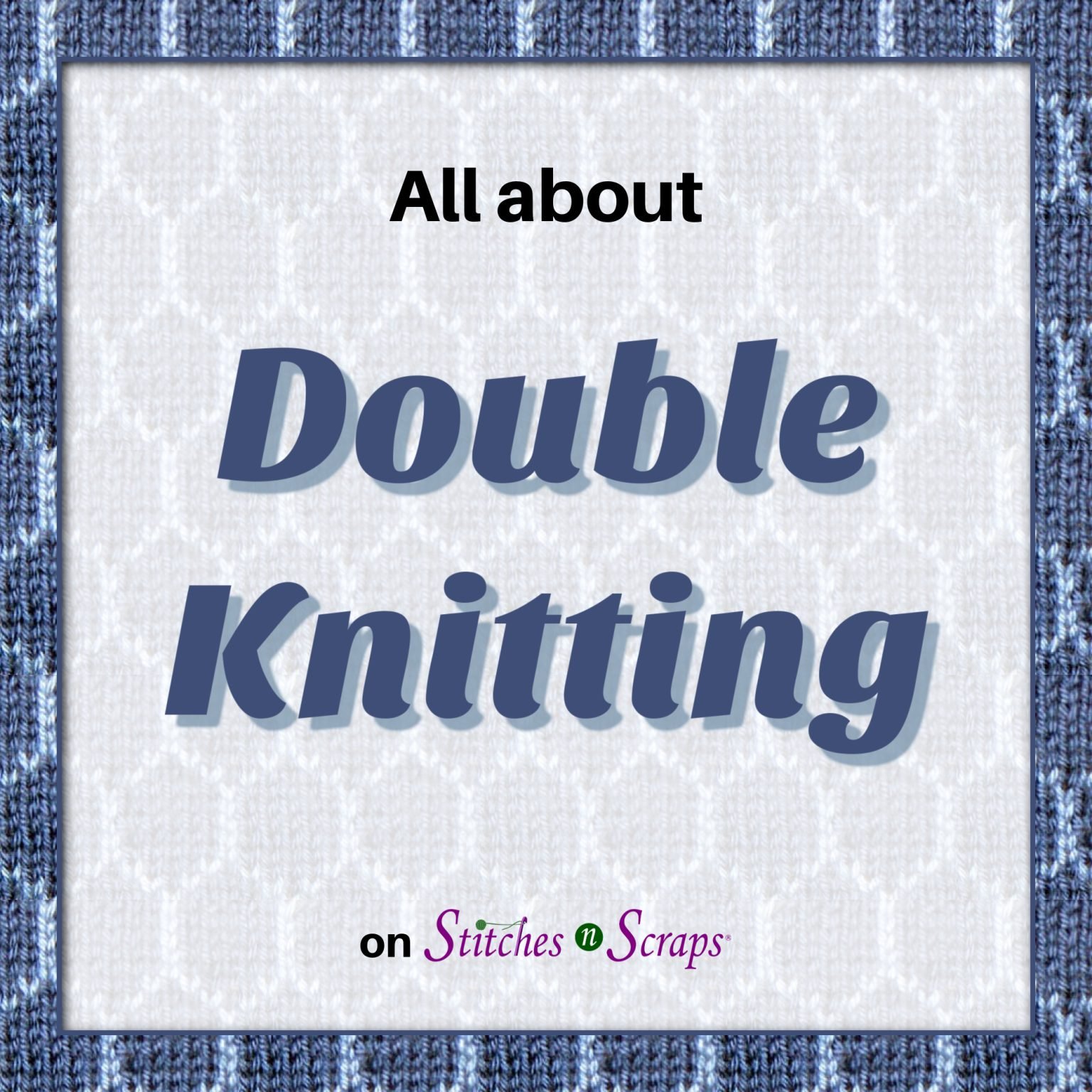 Double Knitting - Stitches n Scraps