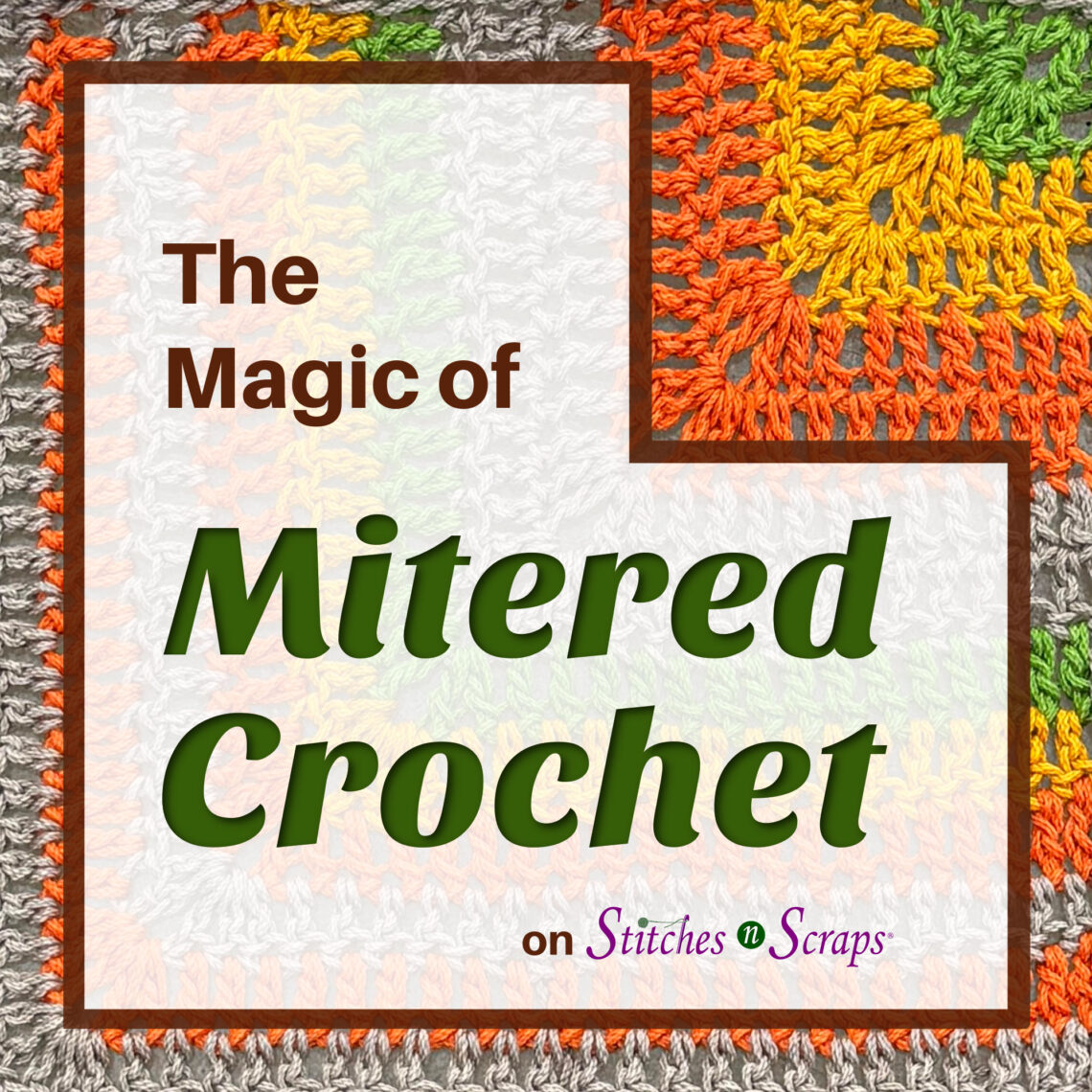The Magic of Mitered Crochet - Stitches n Scraps